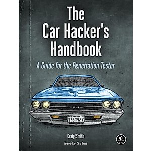 The Car Hacker's Handbook: A Guide for the Penetration Tester