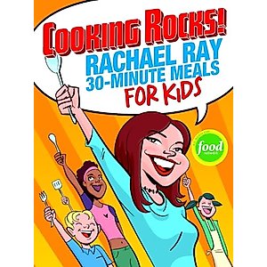 Cooking Rocks!: Rachael Ray 30-Minute Meals for Kids