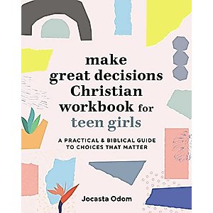 Make Great Decisions Christian Workbook for Teen Girls: A Practical & Biblical Guide to Choices that Matter