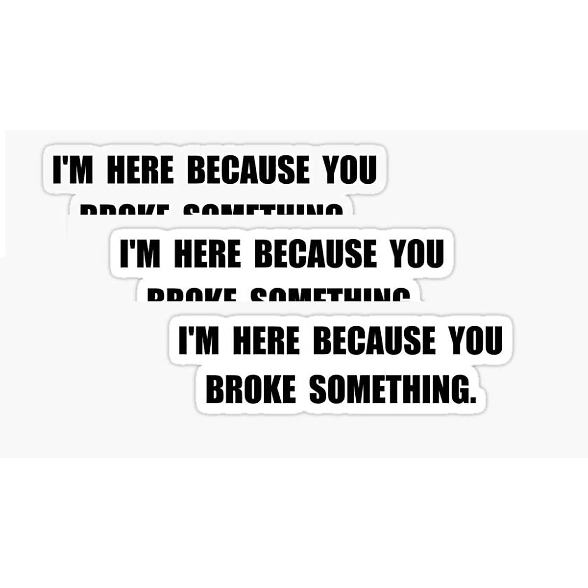 3 pcs I'm Here Because You Broke Something, Funny Hard Hat/Helmet Vinyl Decal Sticker