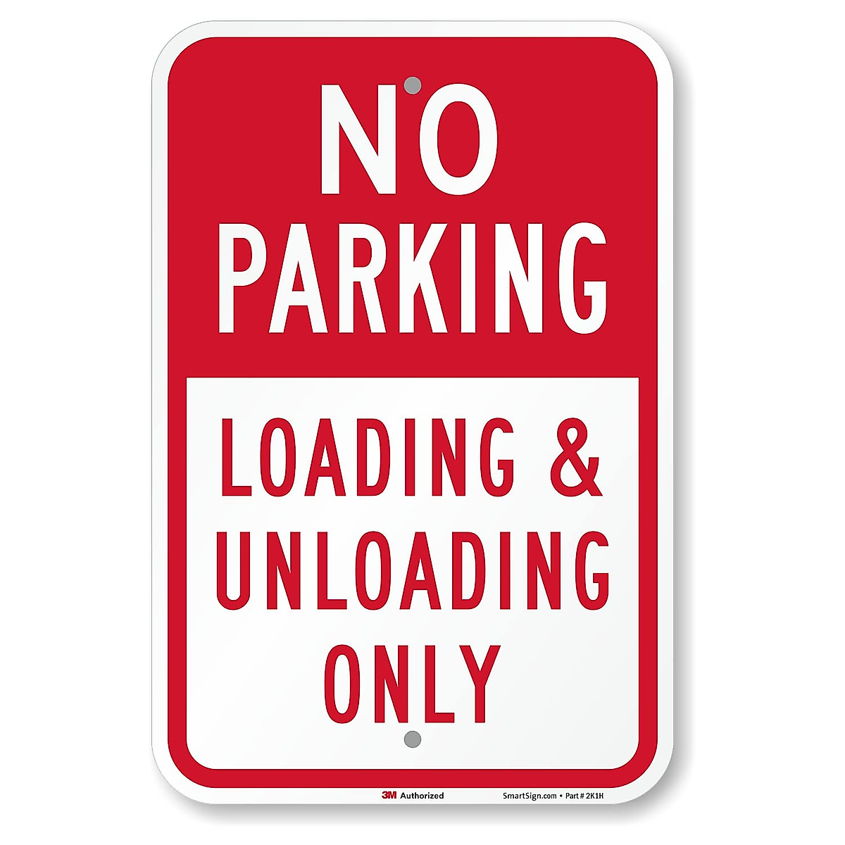 SmartSign 18 x 12 inch “No Parking - Loading And Unloading Only” Metal Sign, 63 mil Aluminum, 3M Laminated Engineer Grade Reflective Material, Red and White
