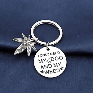 Cannabis Dog Lover Gift Cannabis Weed Gift Marijuana Weed Keychain Funny Dog Weed Jewelry I Only Need My Dog And My Weed (KEY-Dog Weed S)