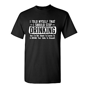 Feelin Good Tees I Told Myself That I Should Stop Drinking T Shirt XL Black