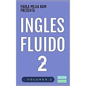 INGLÉS FLUIDO 2: EL MAS EXITOSO CURSO DE INGLES Lecciones BÁSICAS, intermedias de GRAMATICA, vocabulario y frases fáciles (Spanish Edition)