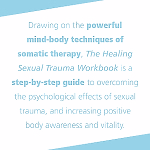 Healing Sexual Trauma Workbook: Somatic Skills to Help You Feel Safe in Your Body, Create Boundaries, and Live with Resilience