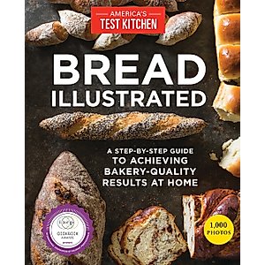 Bread Illustrated: A Step-By-Step Guide to Achieving Bakery-Quality Results At Home