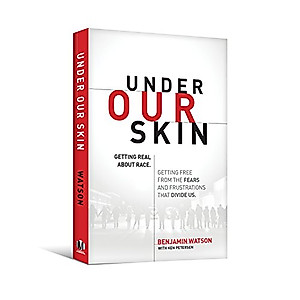Under Our Skin: Getting Real about Race. Getting Free from the Fears and Frustrations that Divide Us.