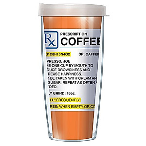 Coffee Prescription w/Clear Lid Tumbler Cup 16 Oz | Fantastic Temperature Retention, Thermal Insulated! Dishwasher and Microwave Safe | BPA Free | Great Gift Idea