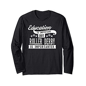 Education Is Important But Roller Derby Is Importanter Funny Long Sleeve T-Shirt