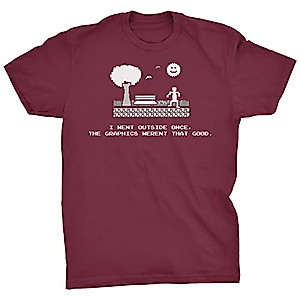 I Went Outside Once The Graphics Weren't That Good - Funny Gamer Shirt for Men - F/Maroon-Lg