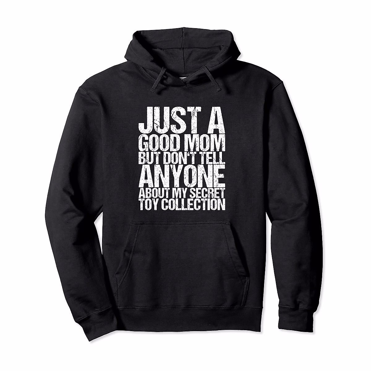 Just A Good Mom But Don't Tell Anyone About My Secret Toy Co Pullover Hoodie