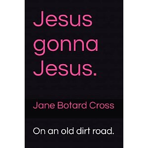 Jesus gonna Jesus.: On an old dirt road.