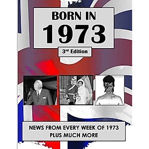 Born in 1973: News from every week of 1973. How times have changed from 1973 to the 21st century. A birthday gift book for women and men.