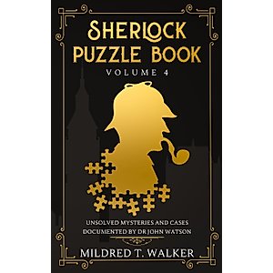 Sherlock Puzzle Book (Volume 4): Unsolved Mysteries And Cases Documented By Dr John Watson (Mildred's Sherlock Puzzle Book Series)