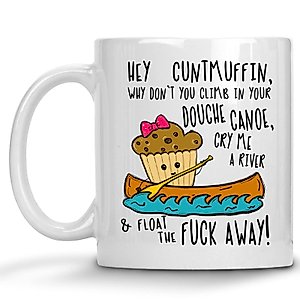 DashaAlexander Funny Cuntmuffin Ceramic Mug, Hey Cuntmuffin, Why Don't you Climb in you Douche Canoe Mug, Gifts for Adults, Coffee Mug, Valentines Day, Birthday, Christmas, Best Friend, Mom, 11oz