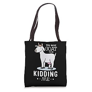 You have goat to be kidding me Design for a Goats Fan Tote Bag