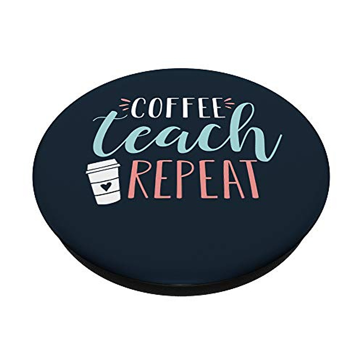 Coffee Teach Repeat - Cute Coffee Lover Teacher Quote PopSockets PopGrip: Swappable Grip for Phones & Tablets