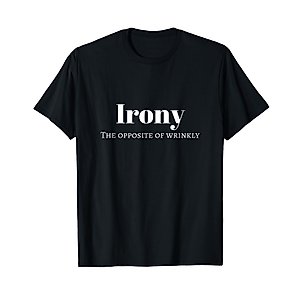 Funny Laundry Ironing TShirt: Irony: The Opposite of Wrinkly T-Shirt