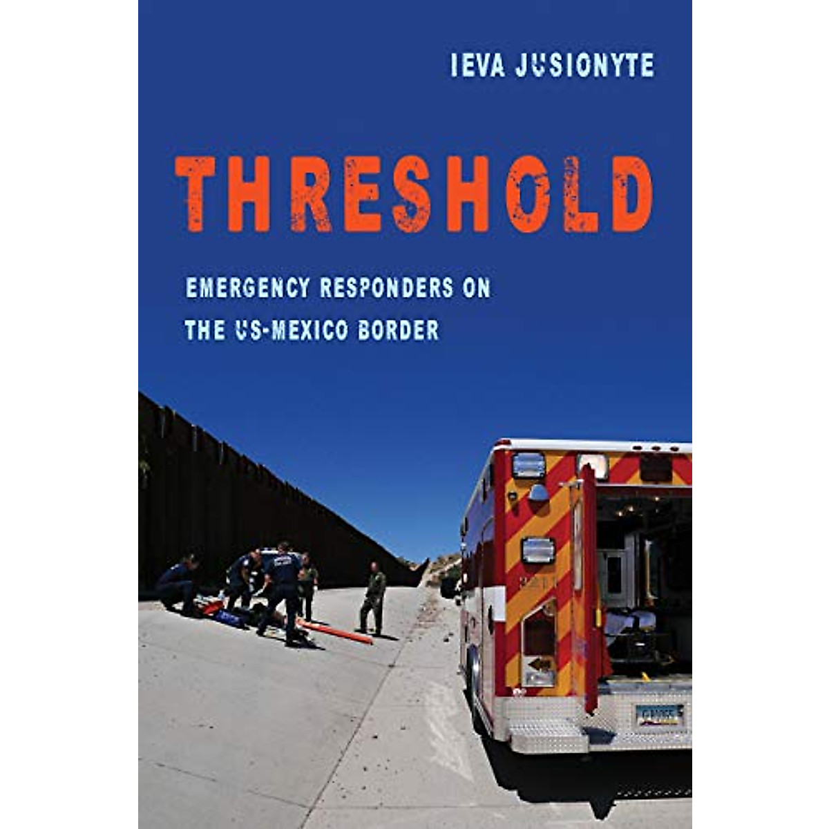 Threshold: Emergency Responders on the US-Mexico Border (Volume 41) (California Series in Public Anthropology)