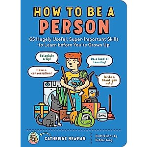 How to Be a Person: 65 Hugely Useful, Super-Important Skills to Learn before You're Grown Up