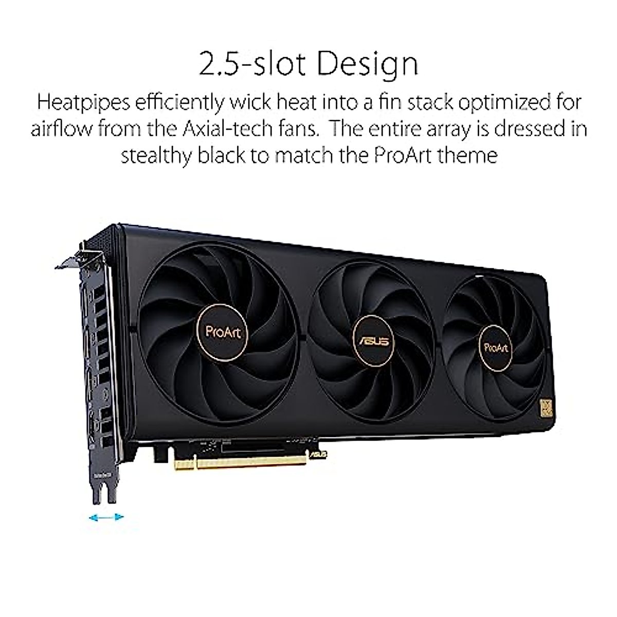 ASUS ProArt GeForce RTX™ 4070 Ti 12GB OC Edition GDDR6X Graphics Card (PCIe 4.0, 12GB GDDR6X, DLSS 3, HDMI 2.1a, DisplayPort 1.4a)
