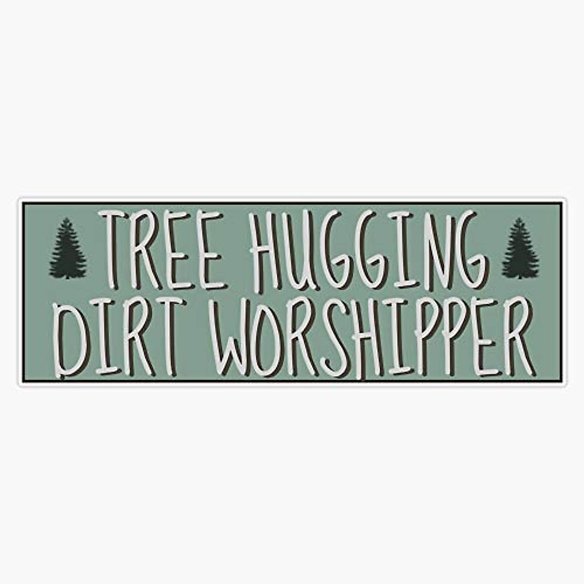 Tree Hugging Dirt Worshipper Hippie Sticker Vinyl Decal Bumper Sticker 5"