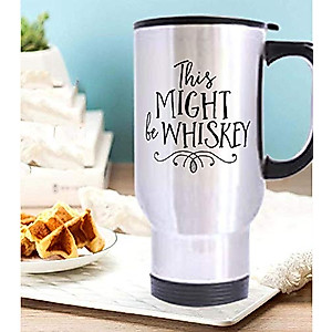 Funny Novelty This Might Be Whiskey Silver Stainless Steel Material Travel Mugs 14oz Water Coffee Cup -For Home,Office,School,Car–Works Great For Ice Drink,Hot Beverage