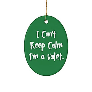 I Can't Keep Calm I'm a Valet. Oval Ornament, Valet Present from Boss, Nice for Coworkers
