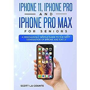 iPhone 11, iPhone Pro, and iPhone Pro Max For Seniors: A Ridiculously Simple Guide to the Next Generation of iPhone and iOS 13 (Tech for Seniors)