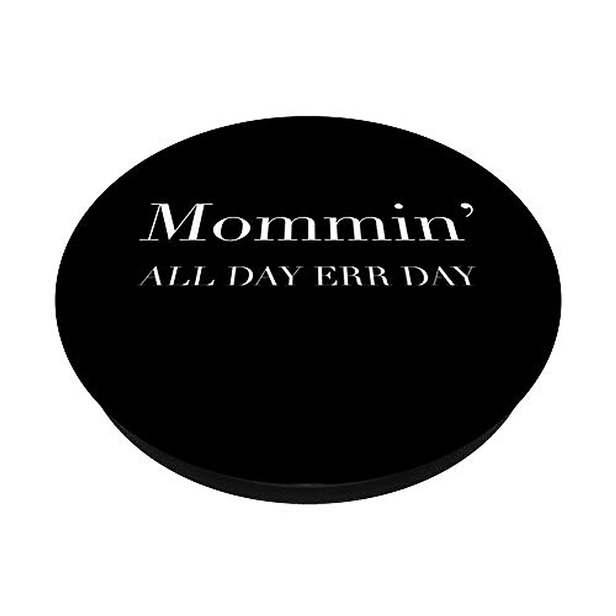 Mommin All Day Every Day - Funny Mom Life Parent Mama Slogan PopSockets PopGrip: Swappable Grip for Phones & Tablets