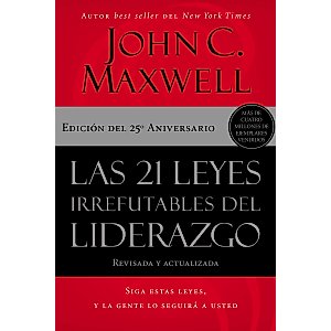 Las 21 leyes irrefutables del liderazgo: Siga estas leyes, y la gente lo seguirá a usted (Spanish Edition)