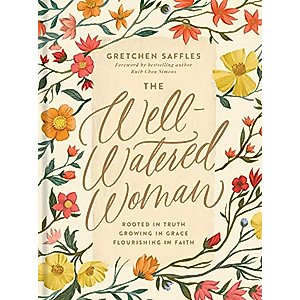 The Well-Watered Woman: Rooted in Truth, Growing in Grace, Flourishing in Faith