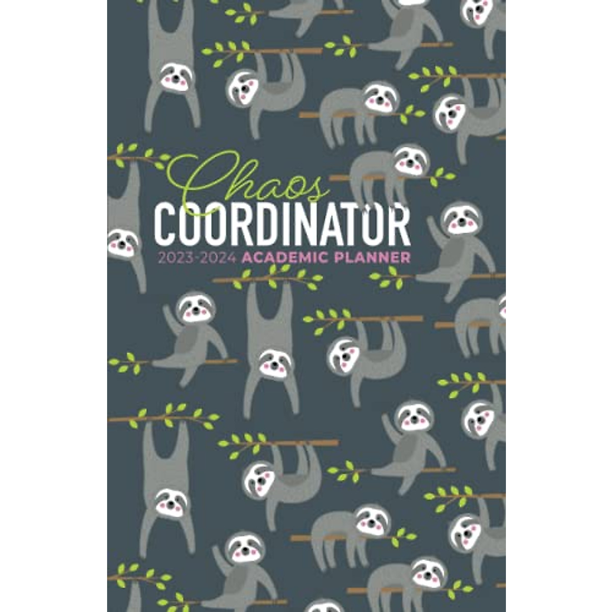 Academic Planner 2023-2024 Small | Chaos Coordinator Sloths (hardcover): July - June | Weekly & Monthly | US Federal Holidays and Moon Phases