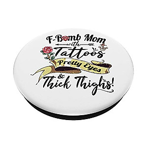 F-Bomb Mom Tattoos Pretty eyes Thick Thighs Funny Moms Day PopSockets Swappable PopGrip