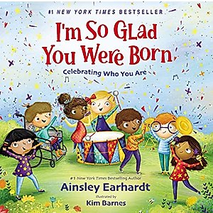 I'm So Glad You Were Born: Celebrating Who You Are