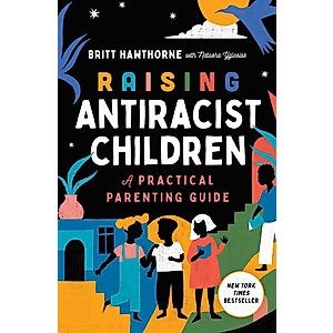Raising Antiracist Children: A Practical Parenting Guide