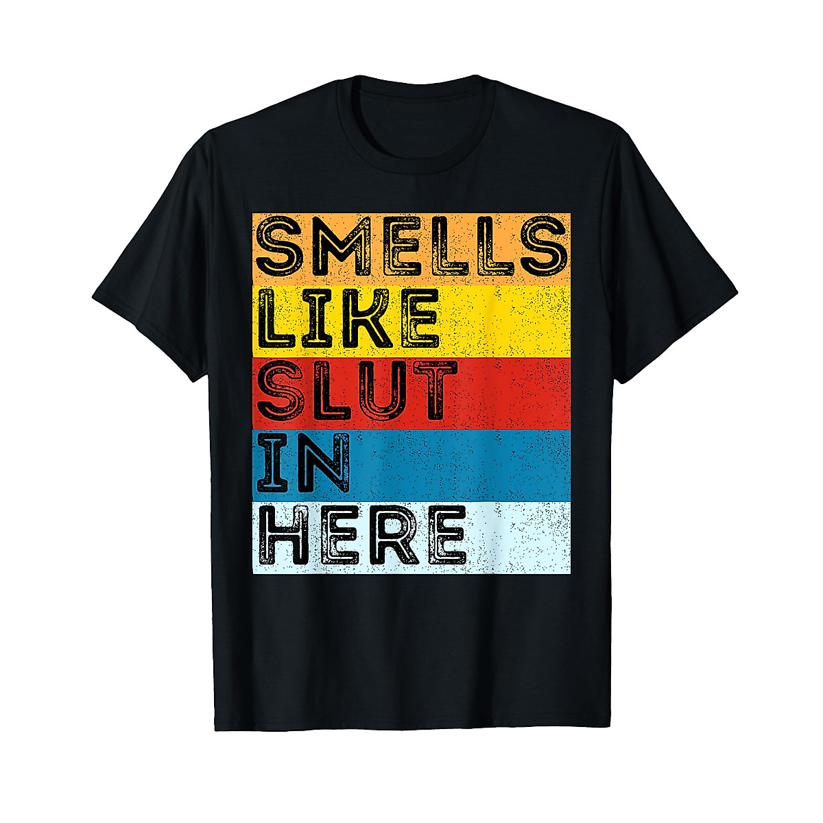 Smells Like Slut In Here is I Love Sluts Gifts T-Shirt
