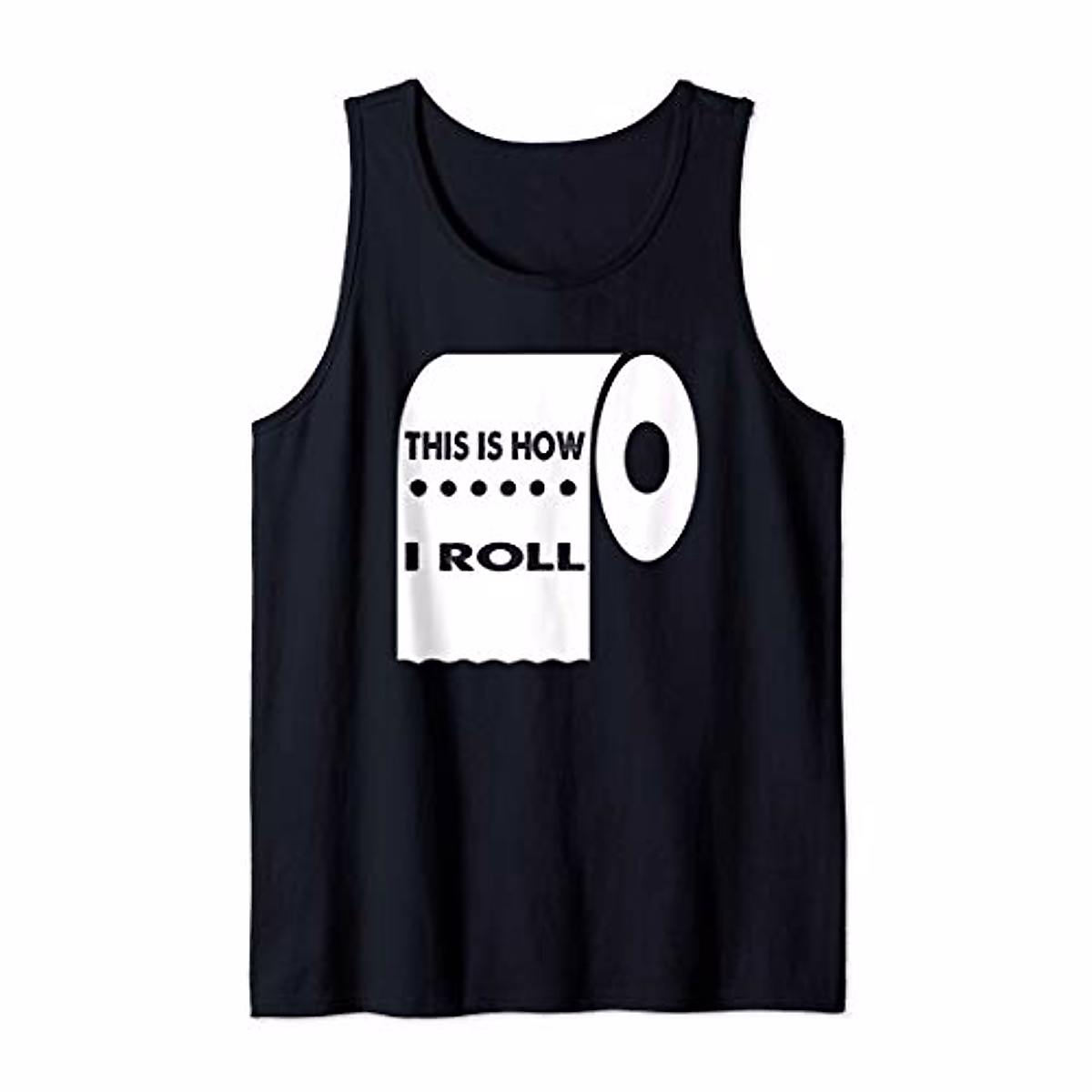 Funny This Is How I Roll TShirt Toilet Paper Roll Joke Gifts Tank Top