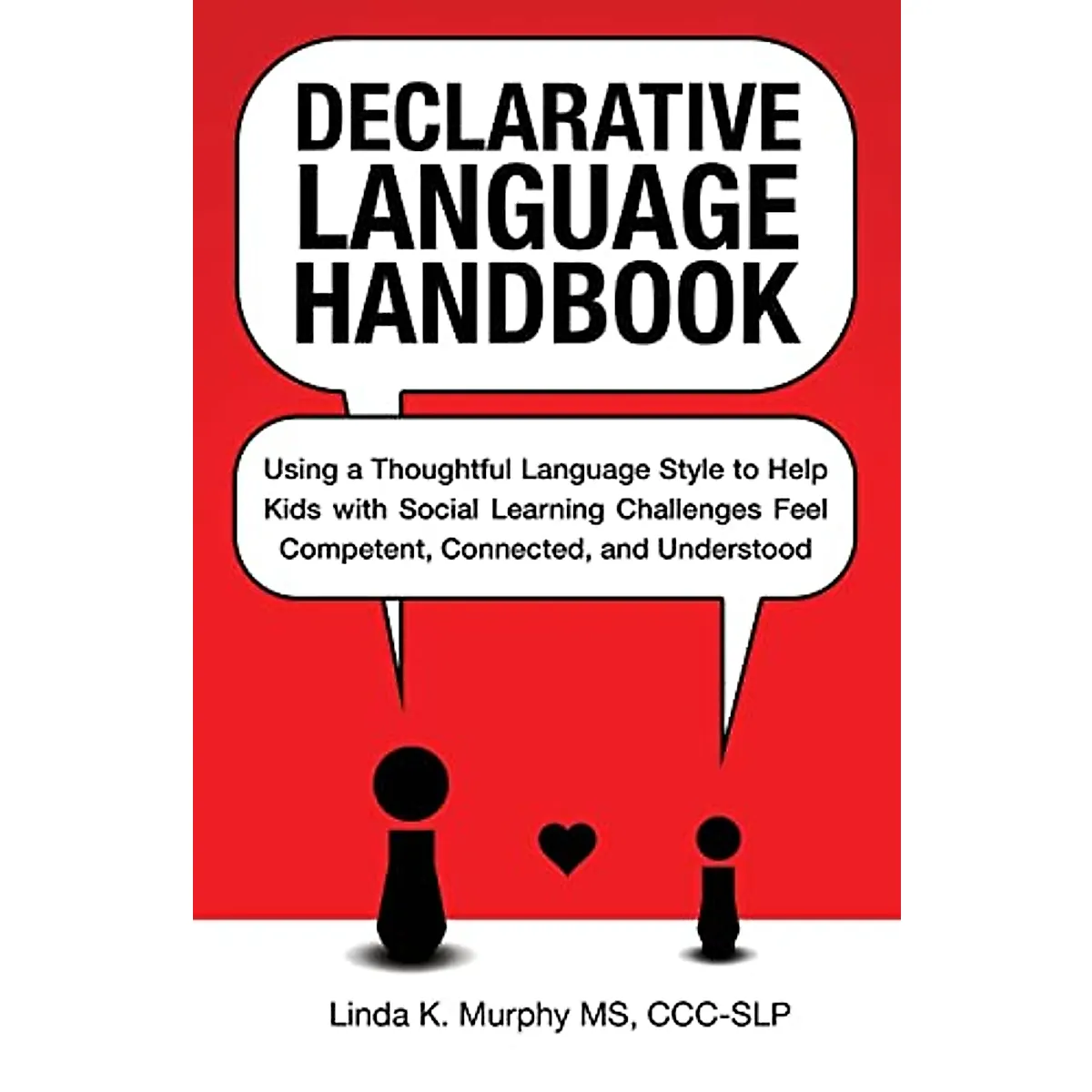 Declarative Language Handbook: Using a Thoughtful Language Style to Help Kids with Social Learning Challenges Feel Competent, Connected, and Understood