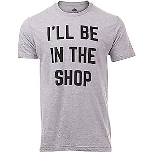 I'll Be in The Shop | Funny Dad Joke Grandpa Woodwork Workshop Handyman Auto Mechanic Manual Men T-Shirt-(Adult,M) Grey
