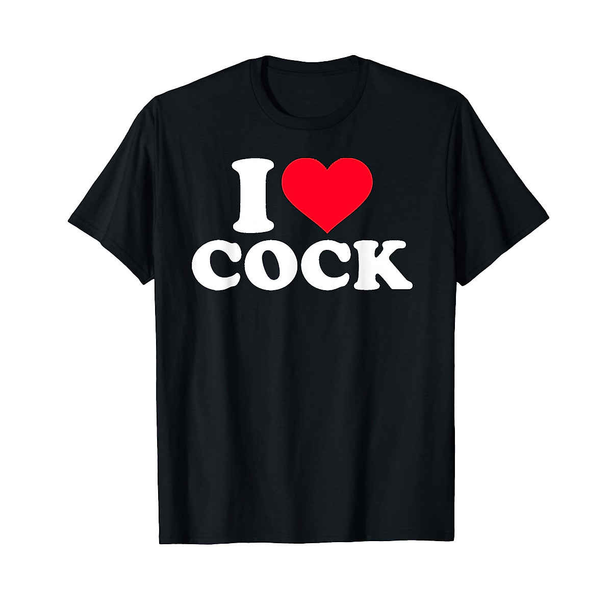 I Love Heart Cock Funny Apparel T-Shirt