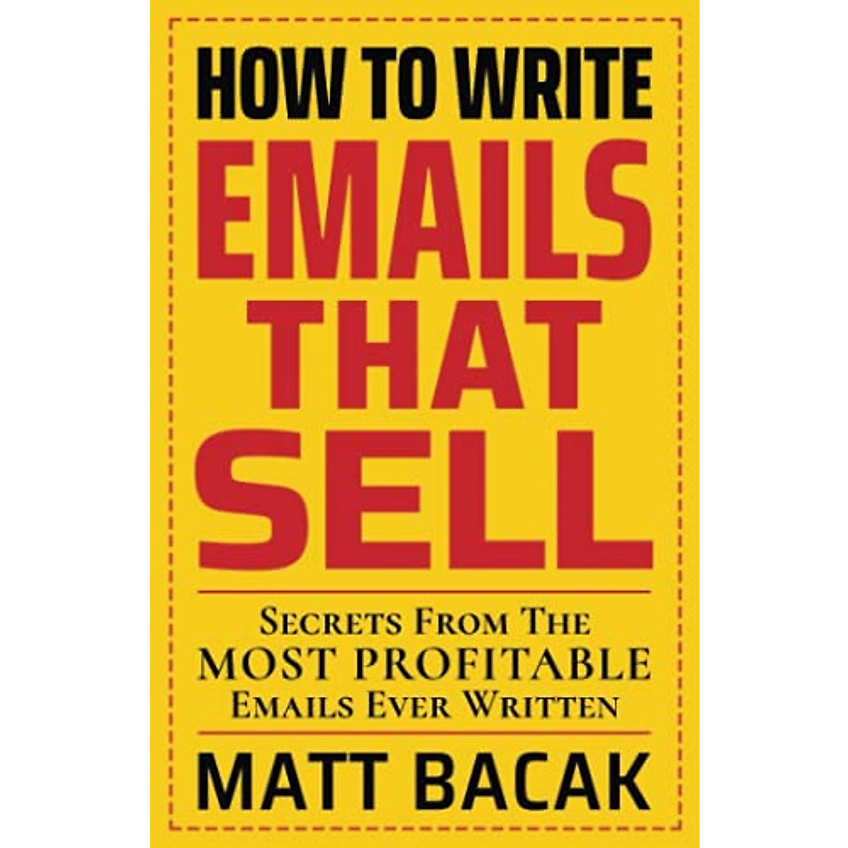 How To Write Emails That Sell: Secrets From The Most Profitable Emails Ever Written