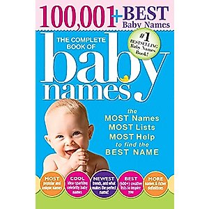 The Complete Book of Baby Names: The #1 Baby Names Book with the Most Unique Baby Girl and Boy Names (Gifts for Expecting Mothers, Fathers, Parents)