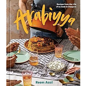 Arabiyya: Recipes from the Life of an Arab in Diaspora [A Cookbook]