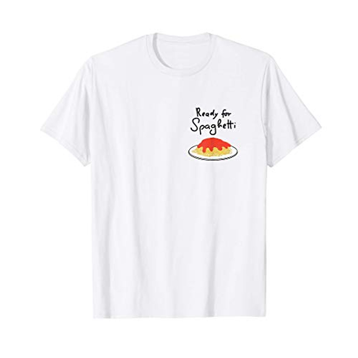 Ready for Spaghetti all the time italian food hype love T-Shirt