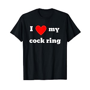I love my cock ring T-Shirt