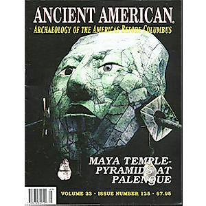 ANCIENT AMERICAN MAGAZINE, MAYA TEMPLE-PYRAMID AT PALENQUE ISSUE, 2020 VOL.23