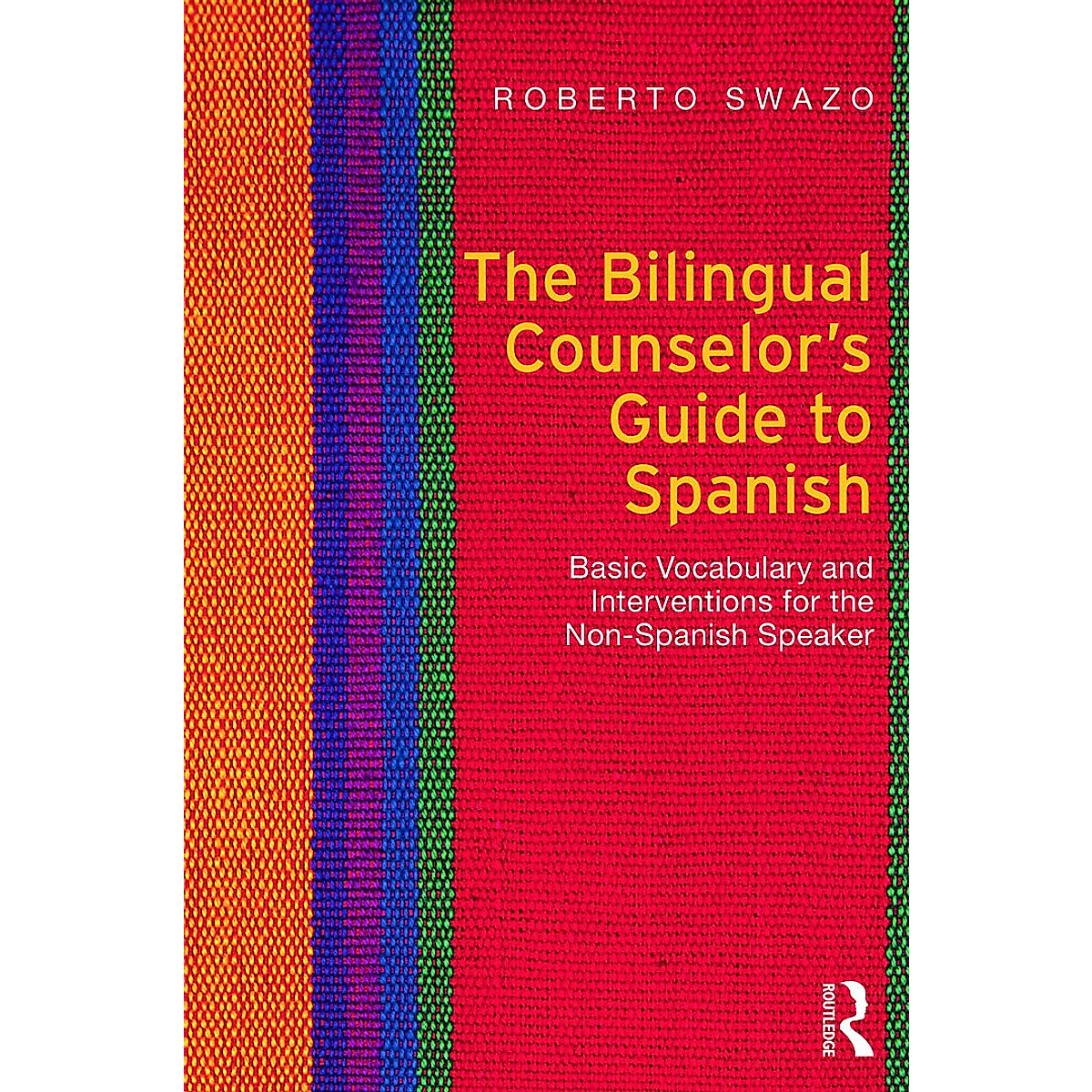 The Bilingual Counselor's Guide to Spanish: Basic Vocabulary and Interventions for the Non-Spanish Speaker