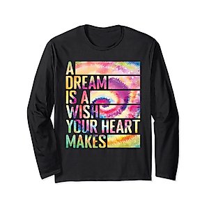 Inspiring Quote TIE DYE A Dream is a wish your heart makes Long Sleeve T-Shirt