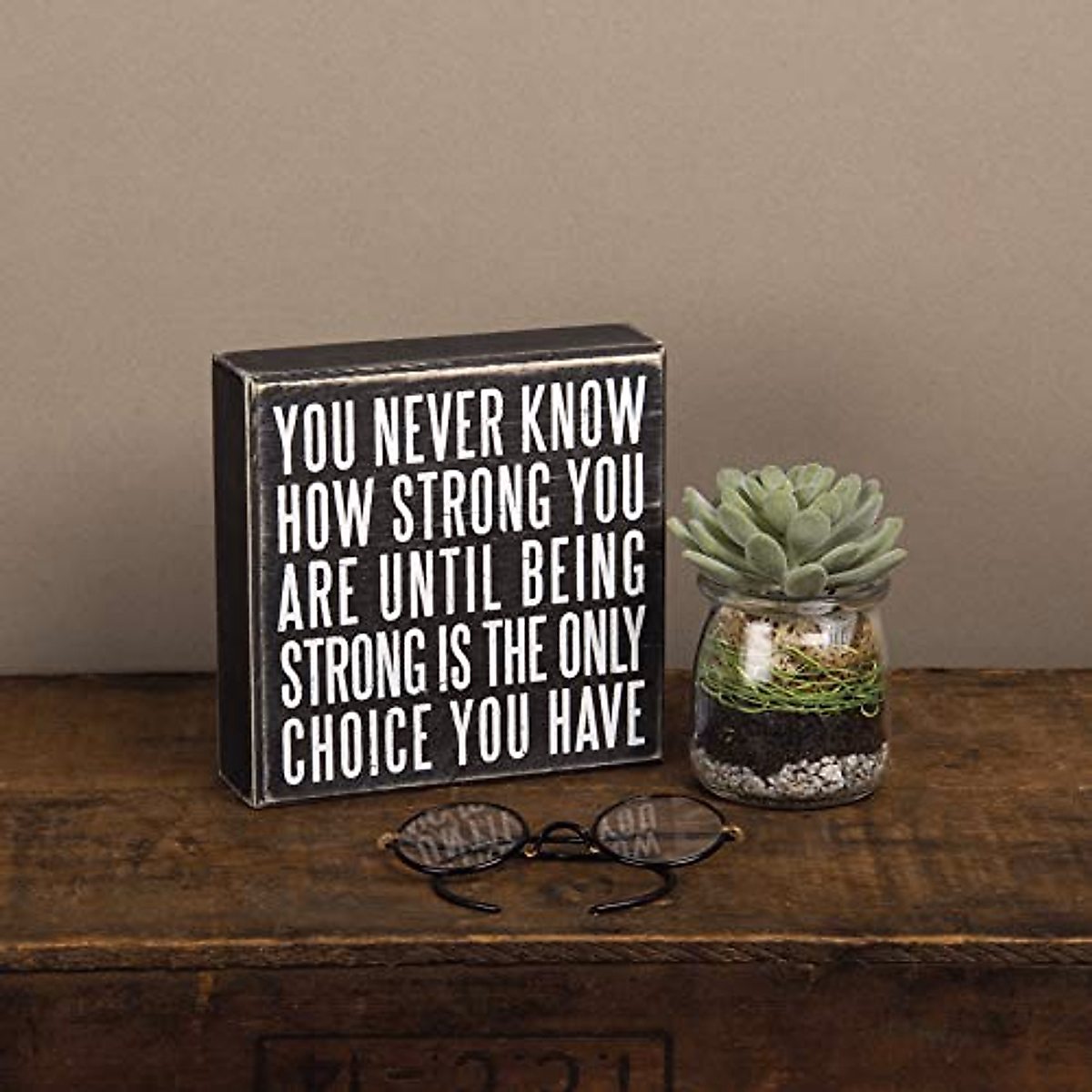 Primitives by Kathy 19509 Box Sign, 6" x 6", Being Strong Is the Only Choice